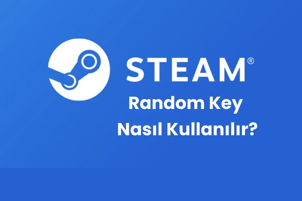 Steam Random Key Nasıl Kullanılır? - Hesap.com.tr